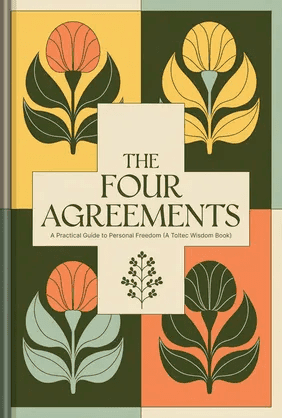 The Four Agreements Summary: Practical Cheat Sheet to Toltec Wisdom